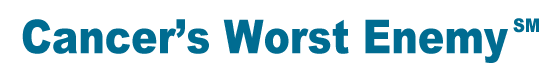 Cancer's Worst Enemy - Cancer Cause Committed to Defeating Cancer.